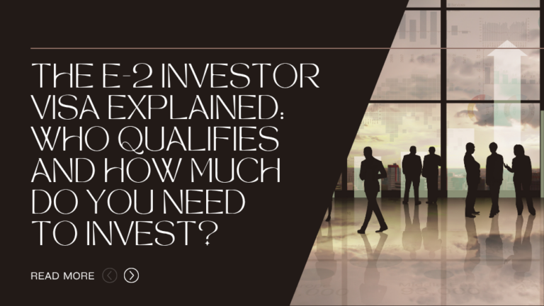 E-2 Investor Visa: Who Qualifies and What You Need to Invest
